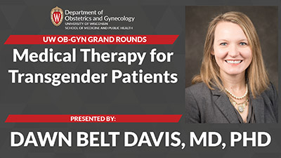 Grand Rounds: Davis presents “Medical Therapy for Transgender Patients ...
